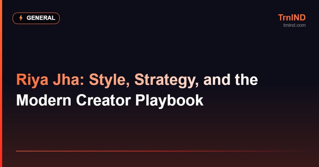 Riya Jha: Style, Strategy, and the Modern Creator P | TrnIND